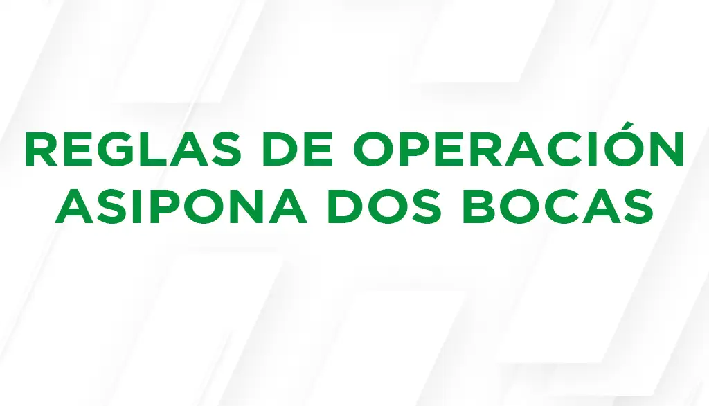 Reglas de Operación - ASIPONA Dos Bocas - IDGRA Corporación SC